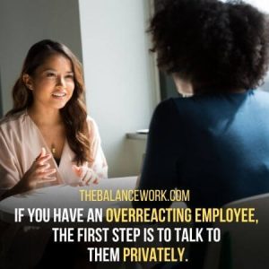 7 Essential Steps To Handle Employee Overreactions